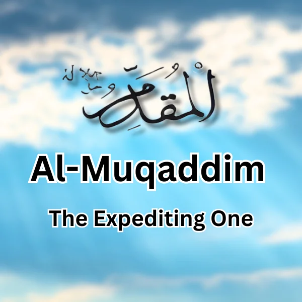 Meaning of Al-Muqaddim (The Expediting One) - IslamFAQ