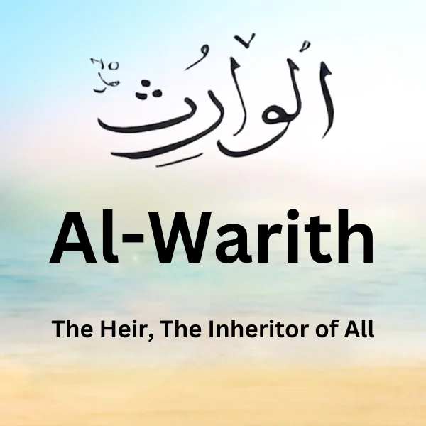 Meaning of Al-Warith (The Heir) - IslamFAQ