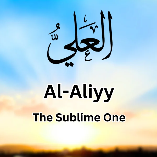 The Meaning of Al-Aliyy (The Sublime One) - IslamFAQ