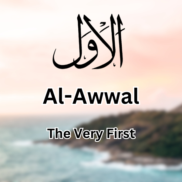 Meaning of Al-Awwal (The Very First) - IslamFAQ