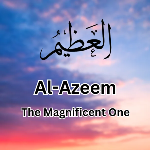 The Meaning of Al-Azeem (The Magnificent One) - IslamFAQ