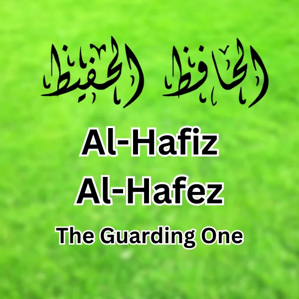 The Meaning of Al-Hafiz (The Guarding One) - IslamFAQ
