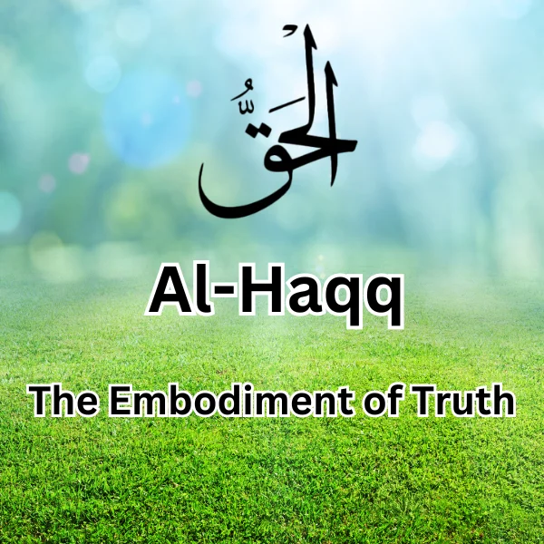 The Meaning of Al-Haqq (The Embodiment Of Truth) - IslamFAQ