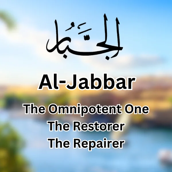 Meaning of Al-Jabbar (The Omnipotent One) - IslamFAQ