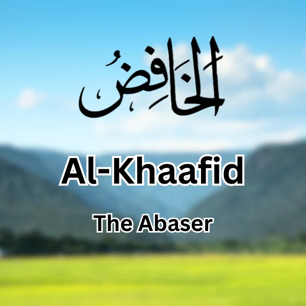 The Meaning of Al-Khaafid (The Abaser) - IslamFAQ