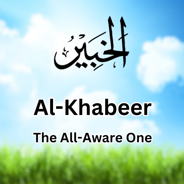 The Meaning of Al-Khabeer (The All-Aware One) - IslamFAQ