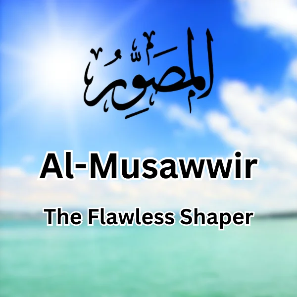 The Meaning of Al-Musawwir (The Flawless Shaper) - IslamFAQ