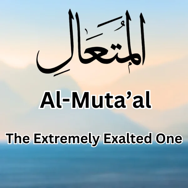 Meaning of Al-Muta’al (The Extremely Exalted One) - IslamFAQ