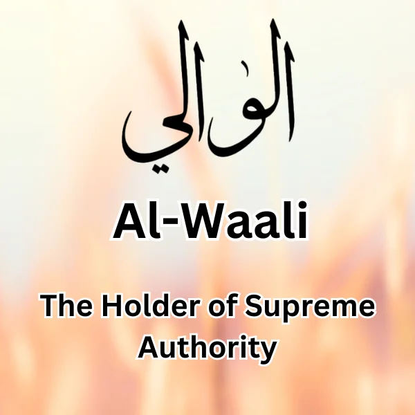 Meaning of Al-Waali (The Holder of Supreme Authority) - IslamFAQ