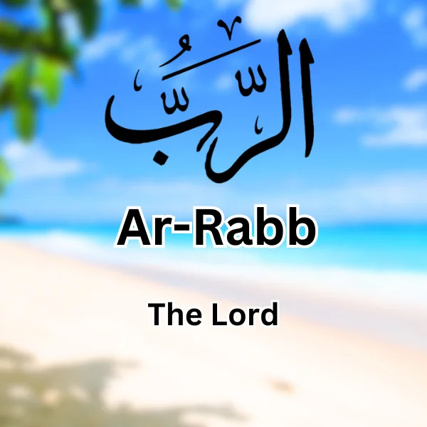 Meaning of Ar-Rabb (The Lord) - IslamFAQ