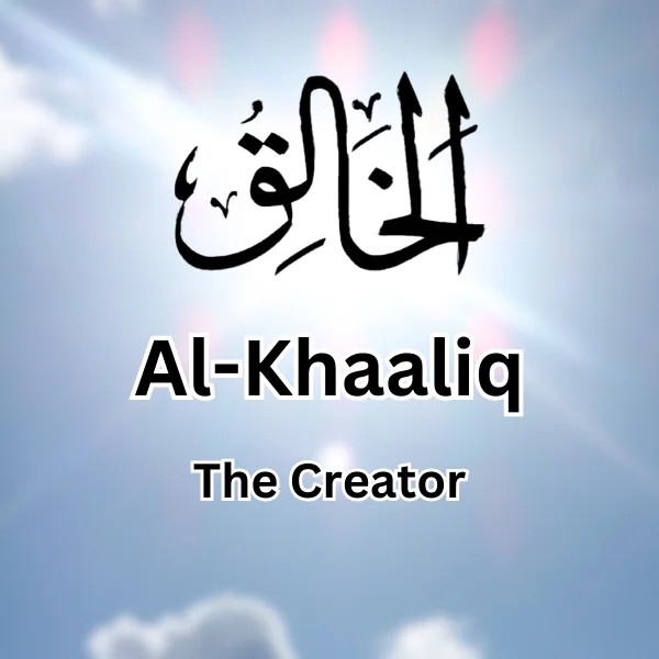The Meaning of Al-Khaliq (The Creator) - IslamFAQ